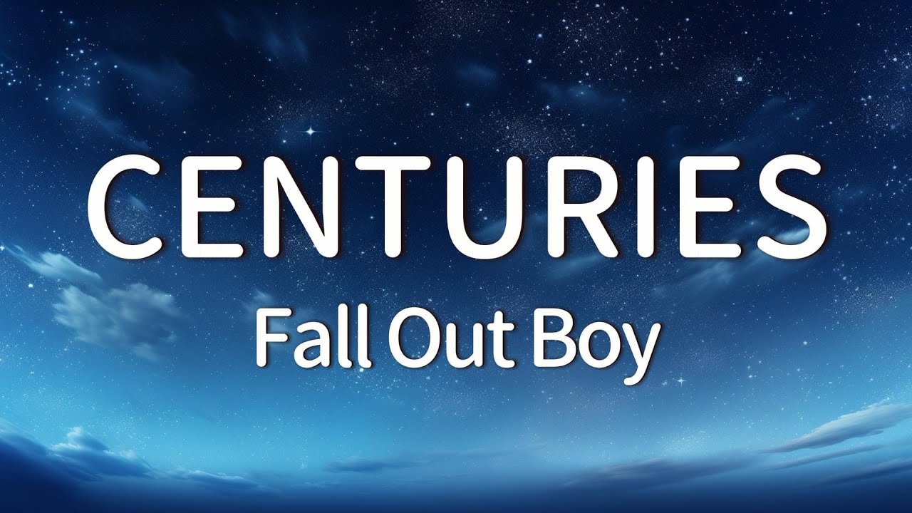 Fall Out Boy - Centuries (Lyrics) - YouTube