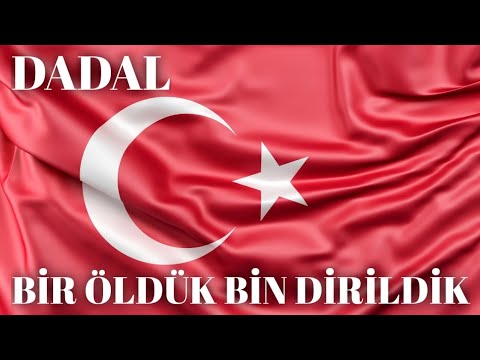 BİR ÖLDÜK BİN DİRİLDİK-DADAL