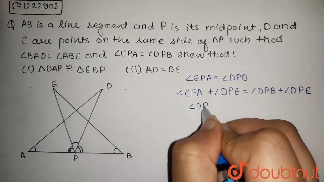 AB is a line segment and P is its midpoint. D and E are points on the same side of AP such that ...