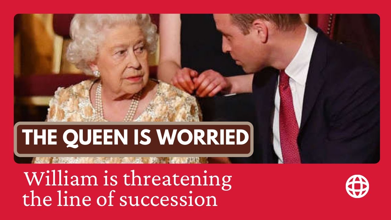 The Queen is worried William is threatening the line of succession ...