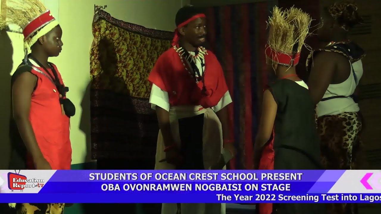 STUDENTS OF OCEAN CREST SCHOOL PRESENT OBA OVONRAMWEN NOGBAISI ON STAGE ...