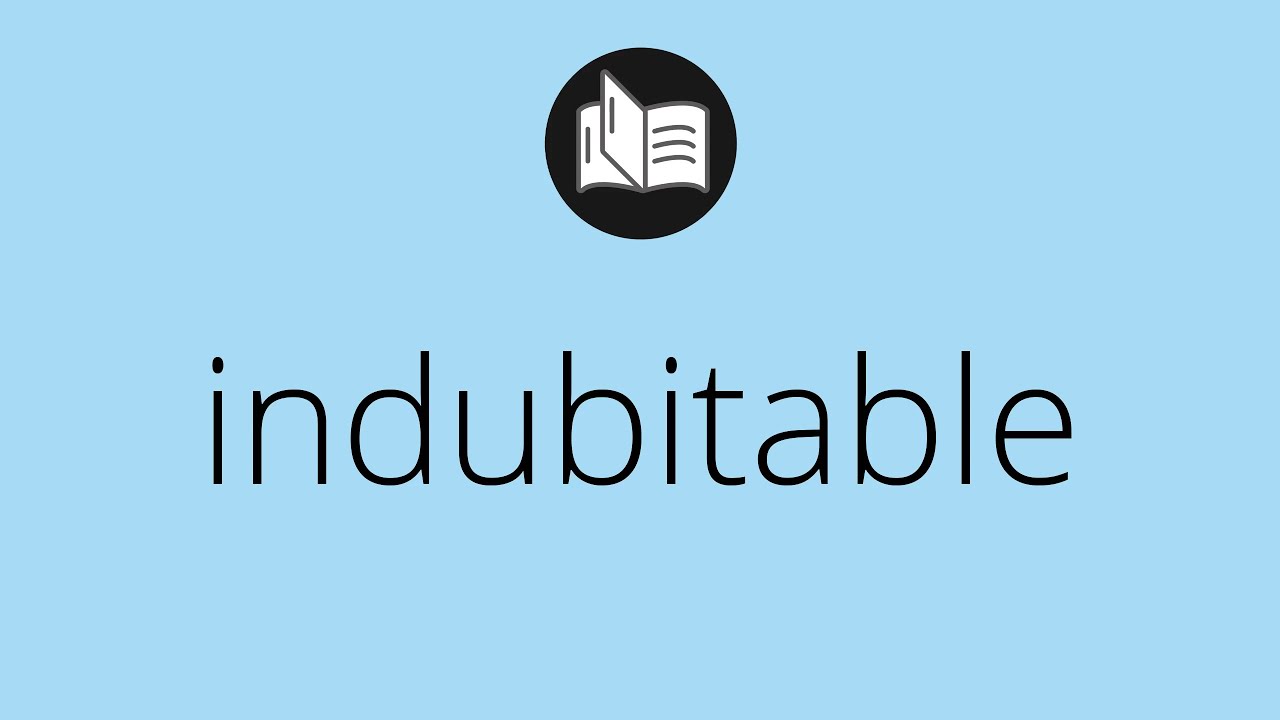 Que significa INDUBITABLE • indubitable SIGNIFICADO • indubitable ...