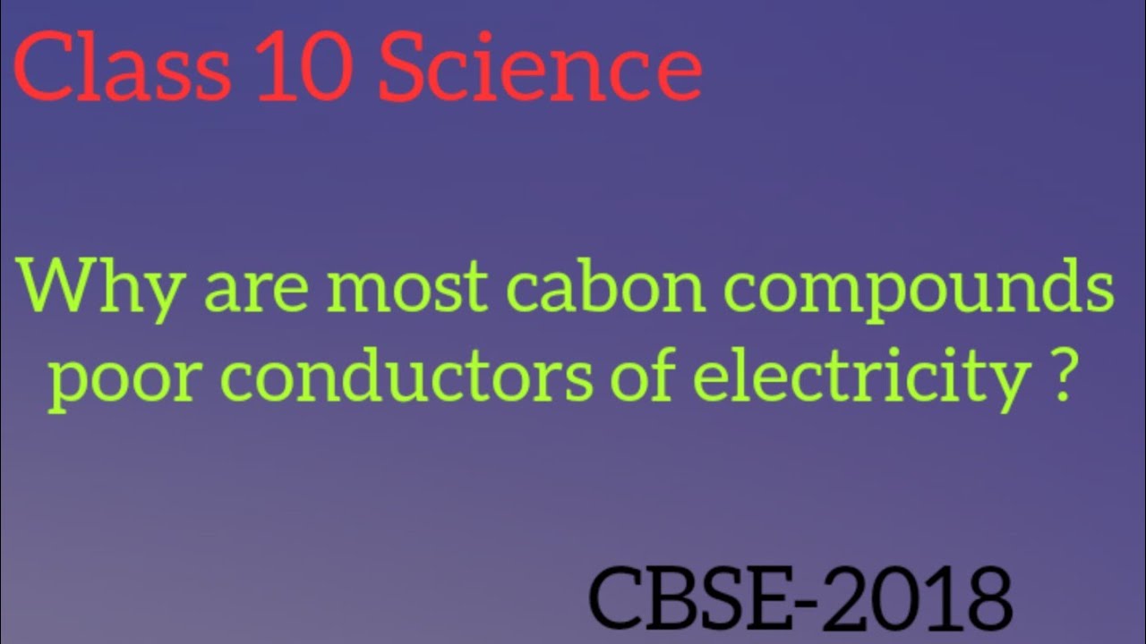 why are most carbon compounds poor conductor of electricity | class 10 ...