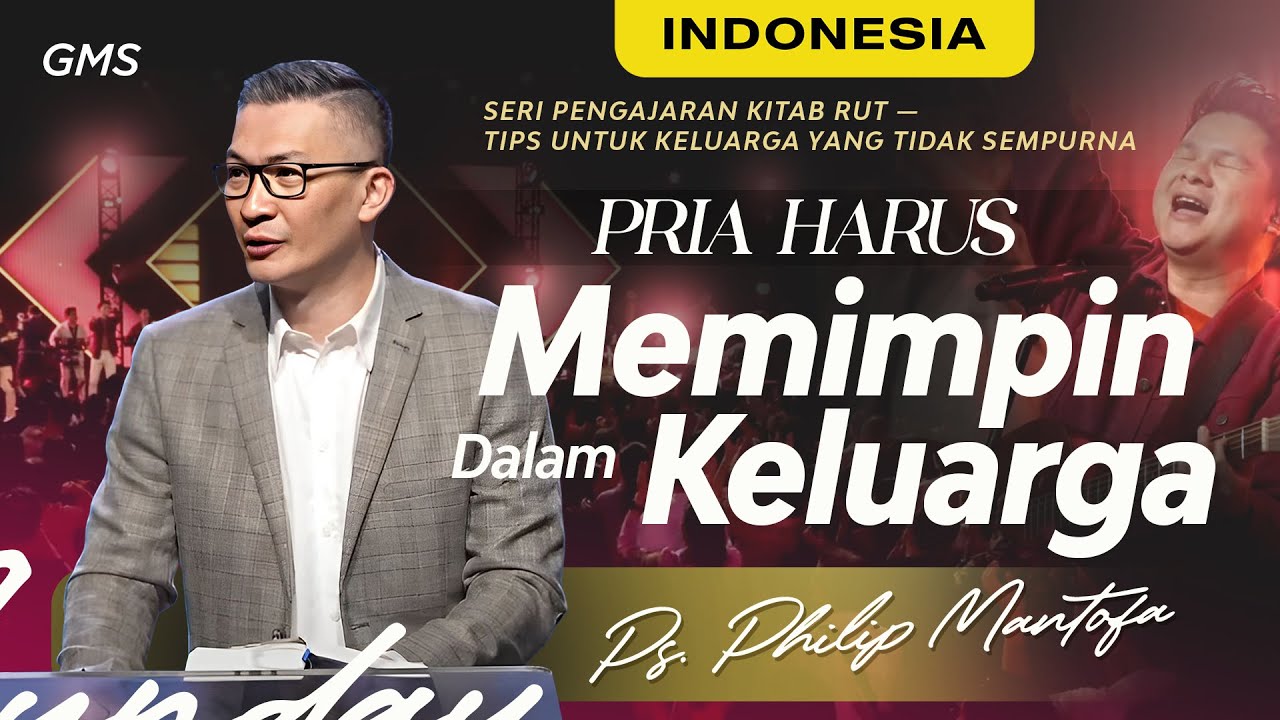 Ibadah Minggu | Pria Harus Memimpin dalam Keluarga - Ps. Philip Mantofa ...