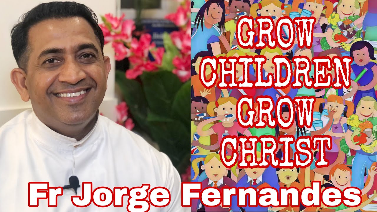Grow Children Grow Christ | Fr Jorge Fernandes | Month of Children's ...