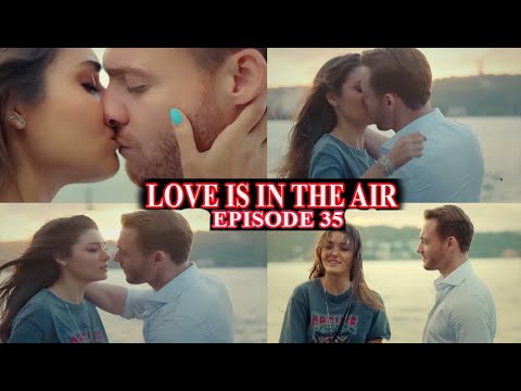 LOVE IS IN THE AIR EPISODE 35 EN FRANCAIS | SERKAN DECLARE SA FLAMME A  EDA