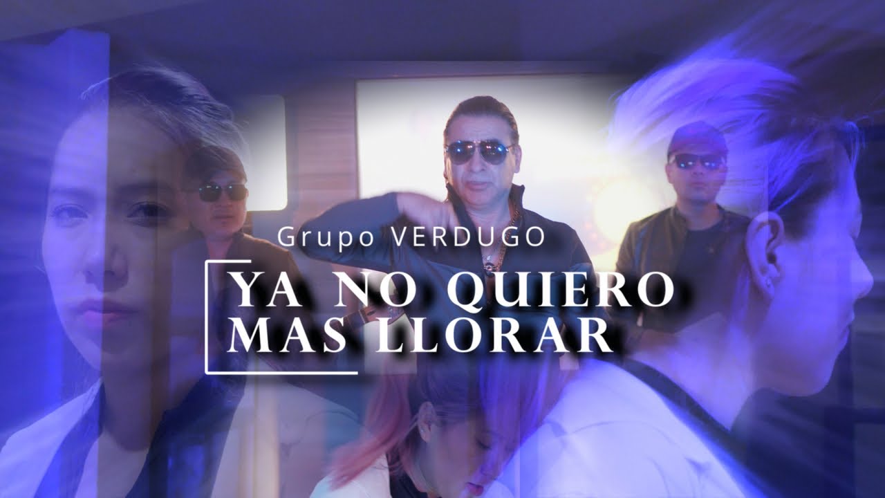 GRUPO VERDUGO - YA NO QUIERO MAS LLORAR - YouTube