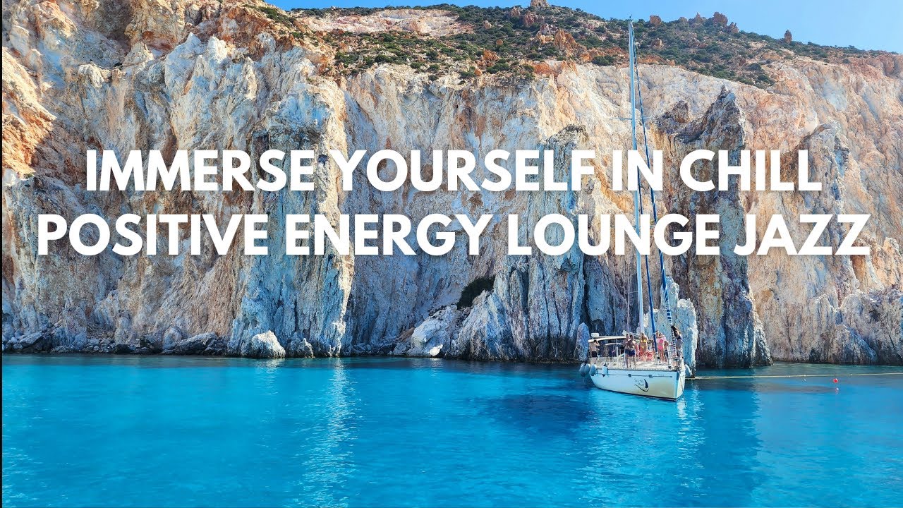 Immerse Yourself in Chill Positive Energy Lounge Jazz - YouTube