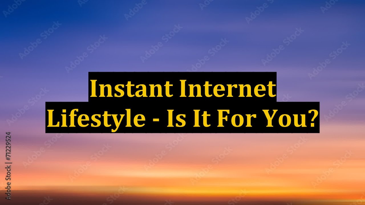 Instant Internet Lifestyle - Is It For You? - YouTube