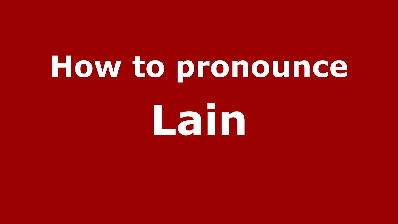 How to Pronounce Lain - PronounceNames.com - YouTube