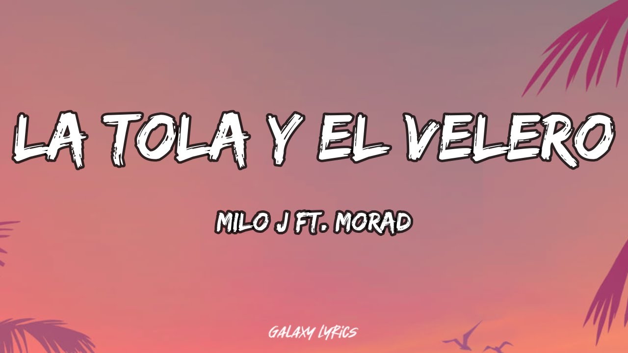MILO J ft. Morad - LA TOLA Y EL VELERO LETRA) 🎵 - YouTube