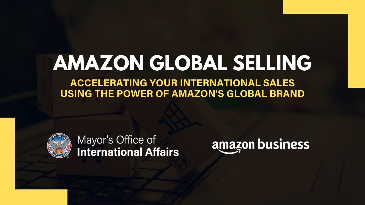 AMAZON GLOBAL SELLING | Your Business Can Be a Global Business - YouTube