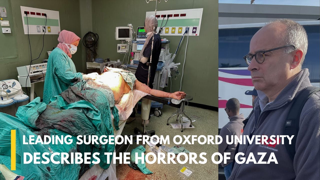 Oxford Surgeon Returns from Gaza Reports Targeting of Civilians and ...
