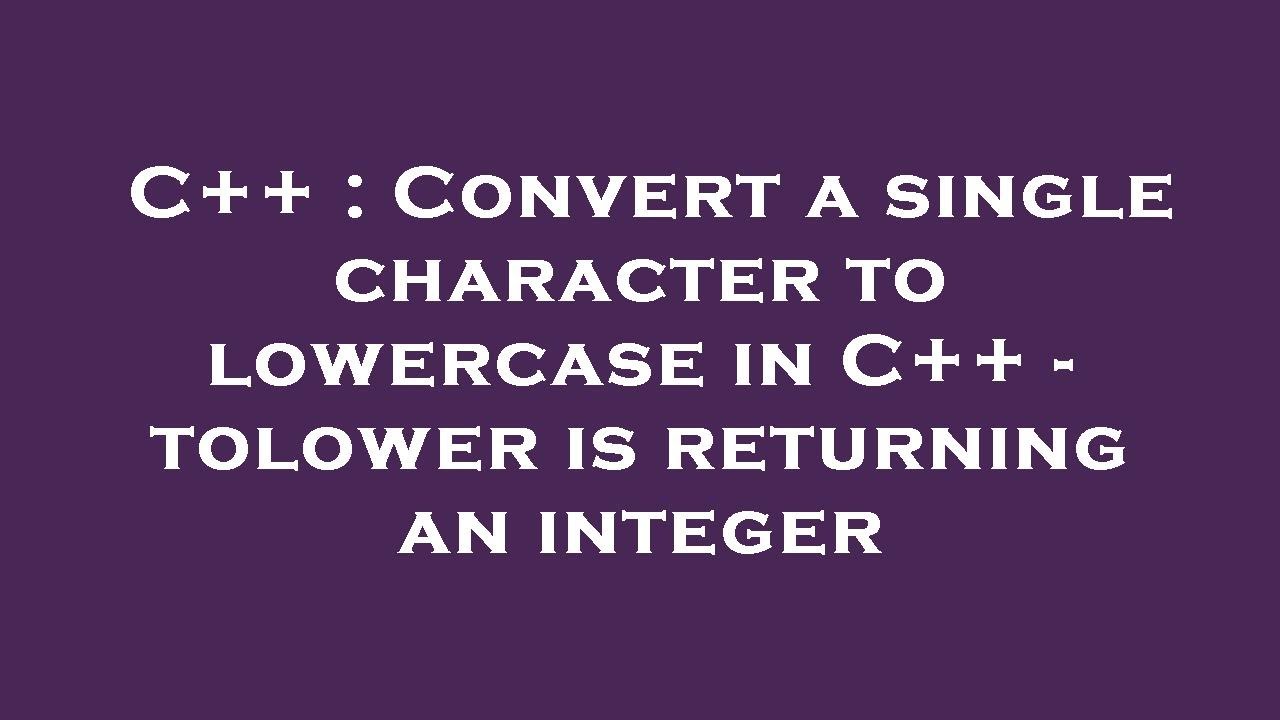 C Convert A Single Character To Lowercase In C Tolower Is c-convert-a-single-character-to-lowercase-in-c-tolower-is