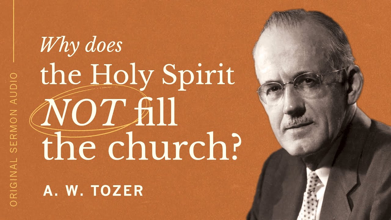 Why Does The Holy Spirit Not Fill The Church A W Tozer YouTube why-does-the-holy-spirit-not-fill-the-church-a-w-tozer-youtube
