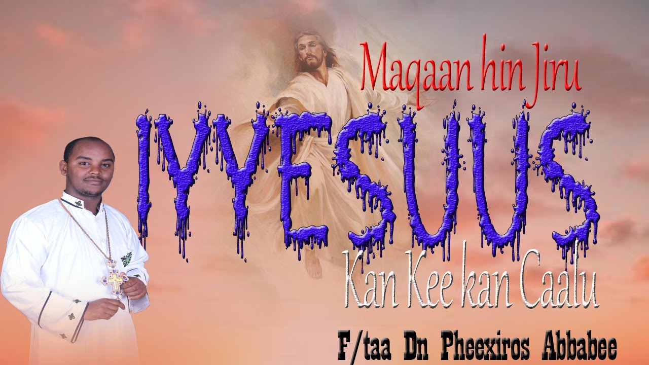 IYYESUUS F/taa Dn Pheexiros Abbabee Faaruu Afaan Oromoo Haaraa ...