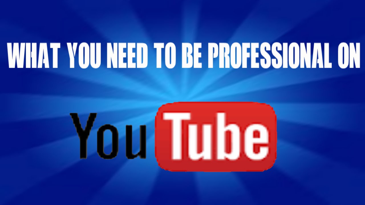 what you need to know to be professional on YouTube - YouTube