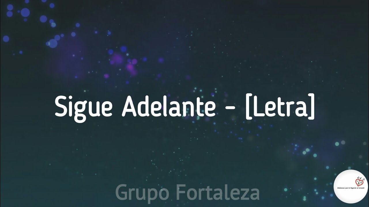 Sigue adelante - Grupo Fortaleza [Letra] - YouTube