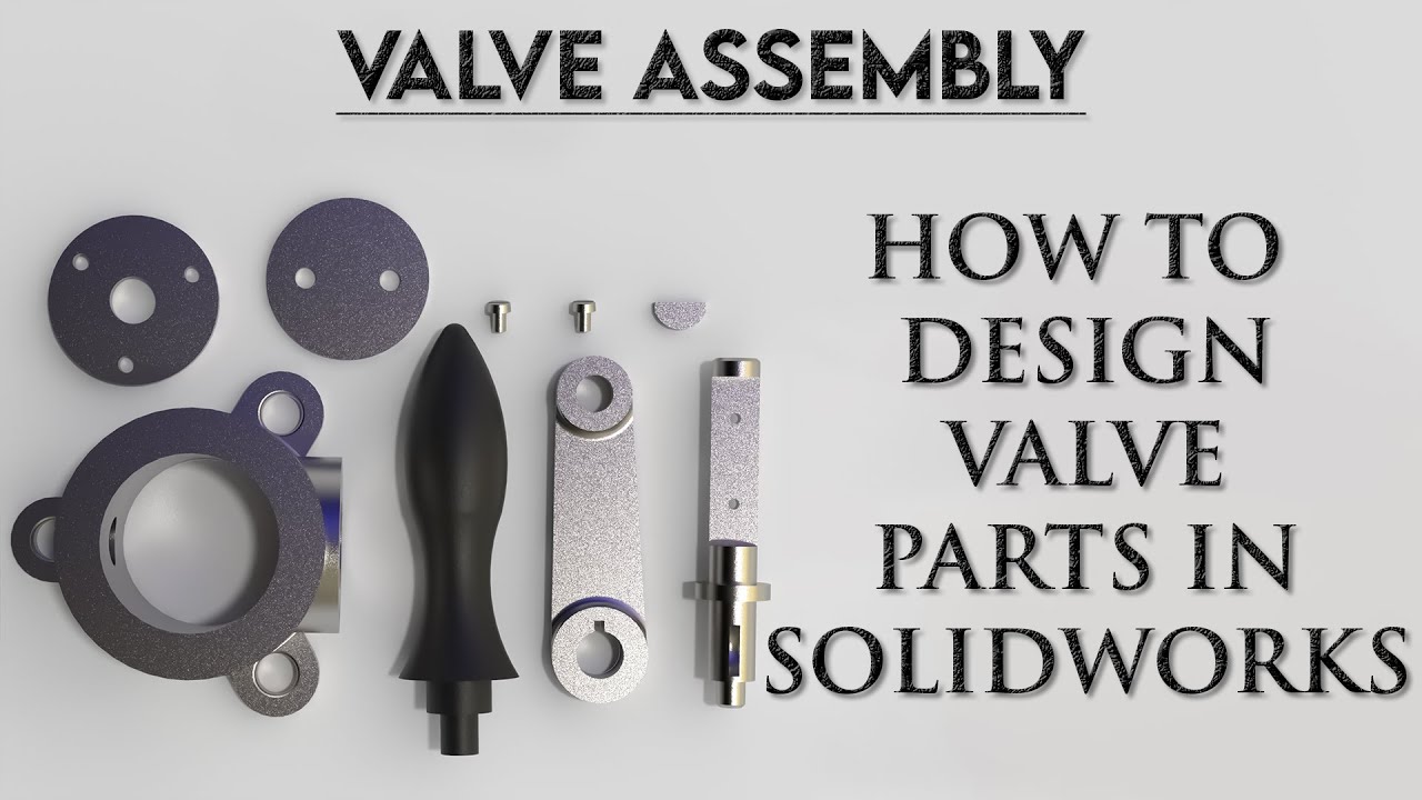 SOLIDWORKS ASSEMBLY TUTORIAL: How to design valve parts in Solidworks ...