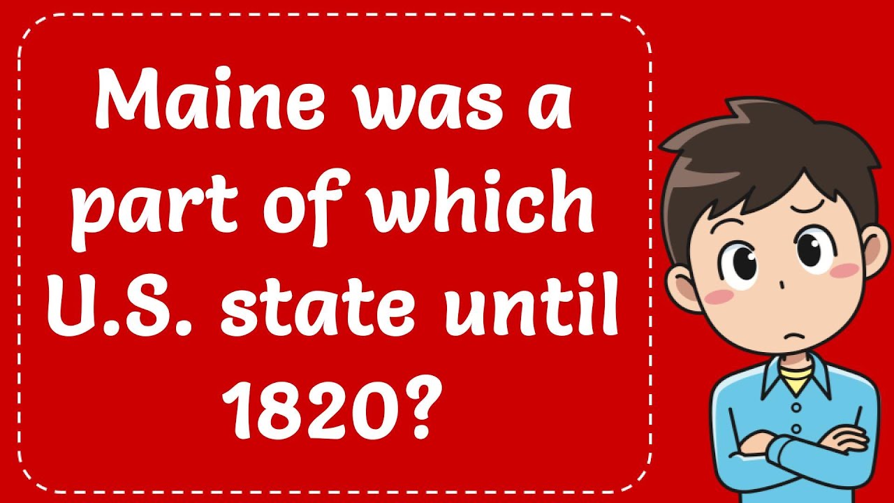 Maine was a part of which U.S. state until 1820? Explained - YouTube