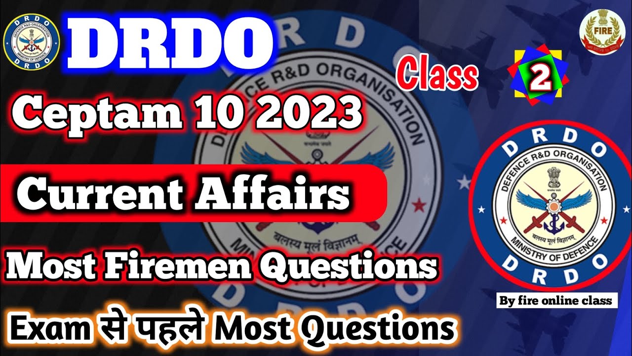 DRDO Fireman Current Affairs class 2023 Most Questions Drdo Ceptam 10 A ...