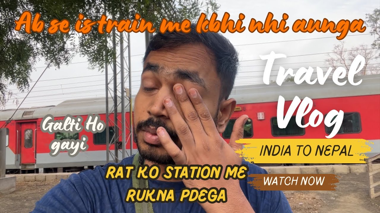 India To Nepal || Travel Vlog || Durg To Nautanwa train journey ...