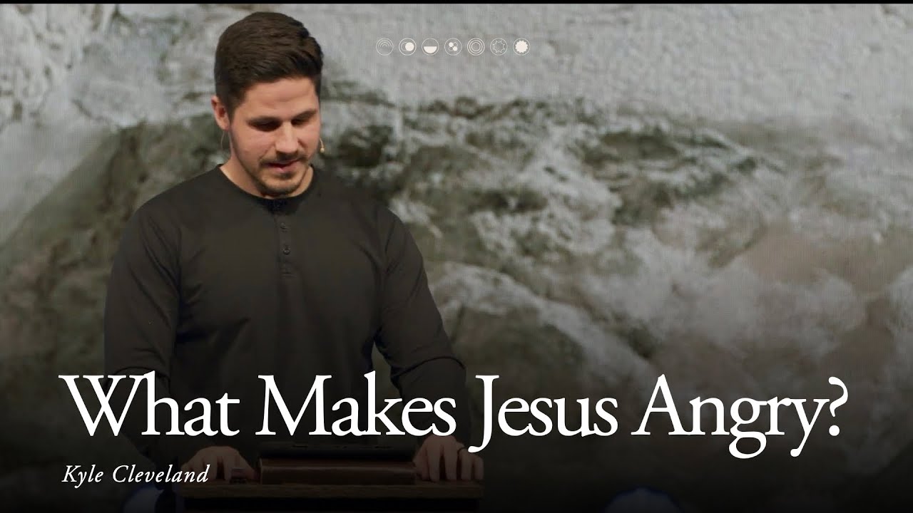 What Makes Jesus Angry? | Kyle Cleveland | March 16, 2025 - YouTube