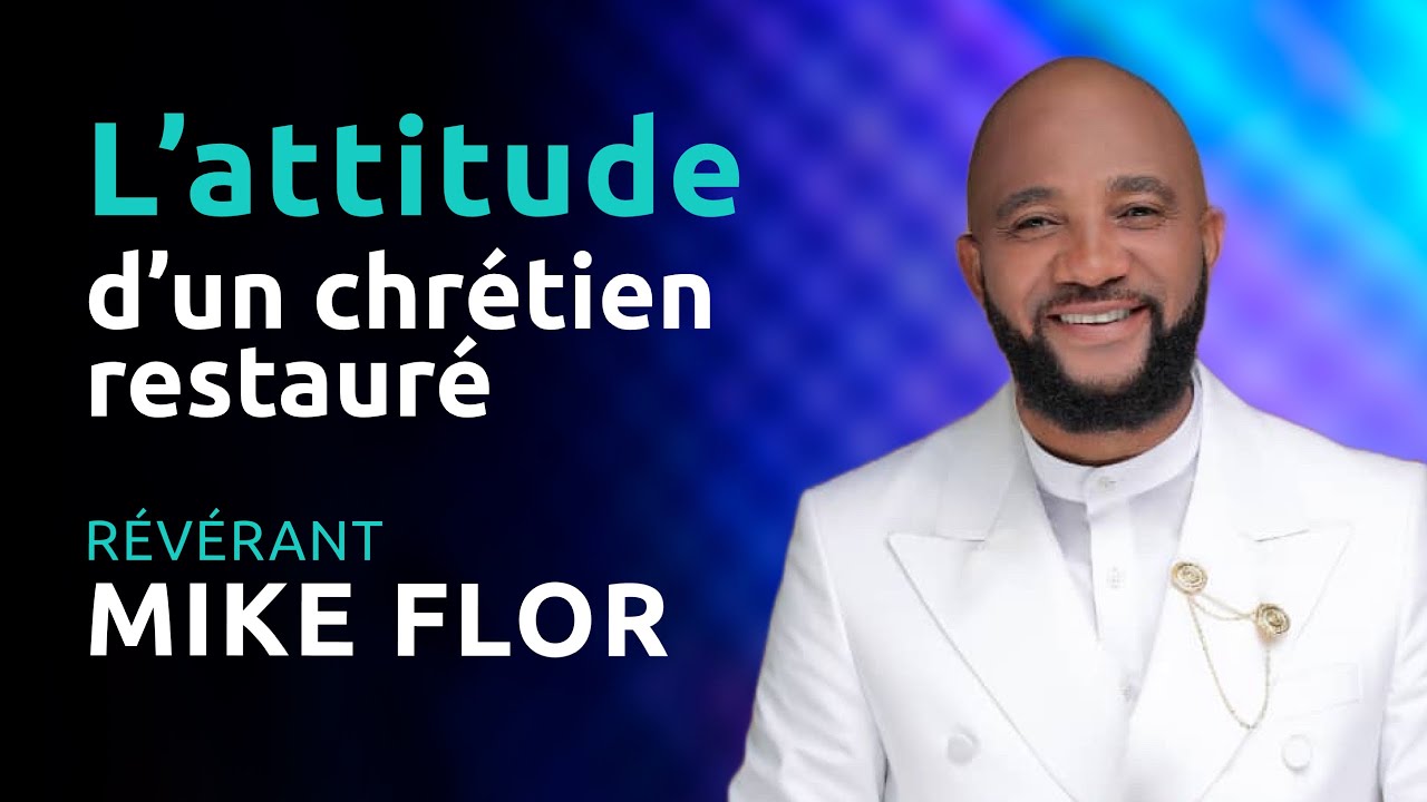 L’attitude d’un chrétien restauré - Révérant Mike Flor - YouTube