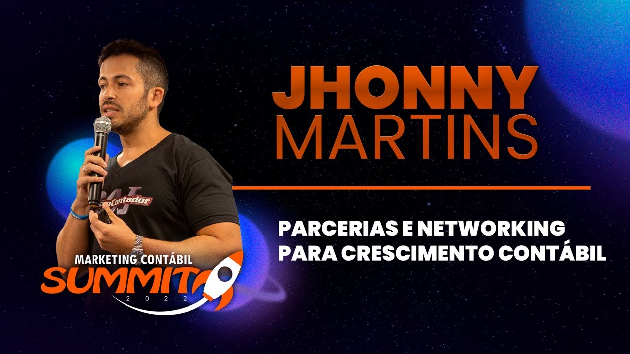 PALESTRA JHONNY MARTINS - Networking e Marketing de Autoridade - Marketing Contábil Summit 2022 ...