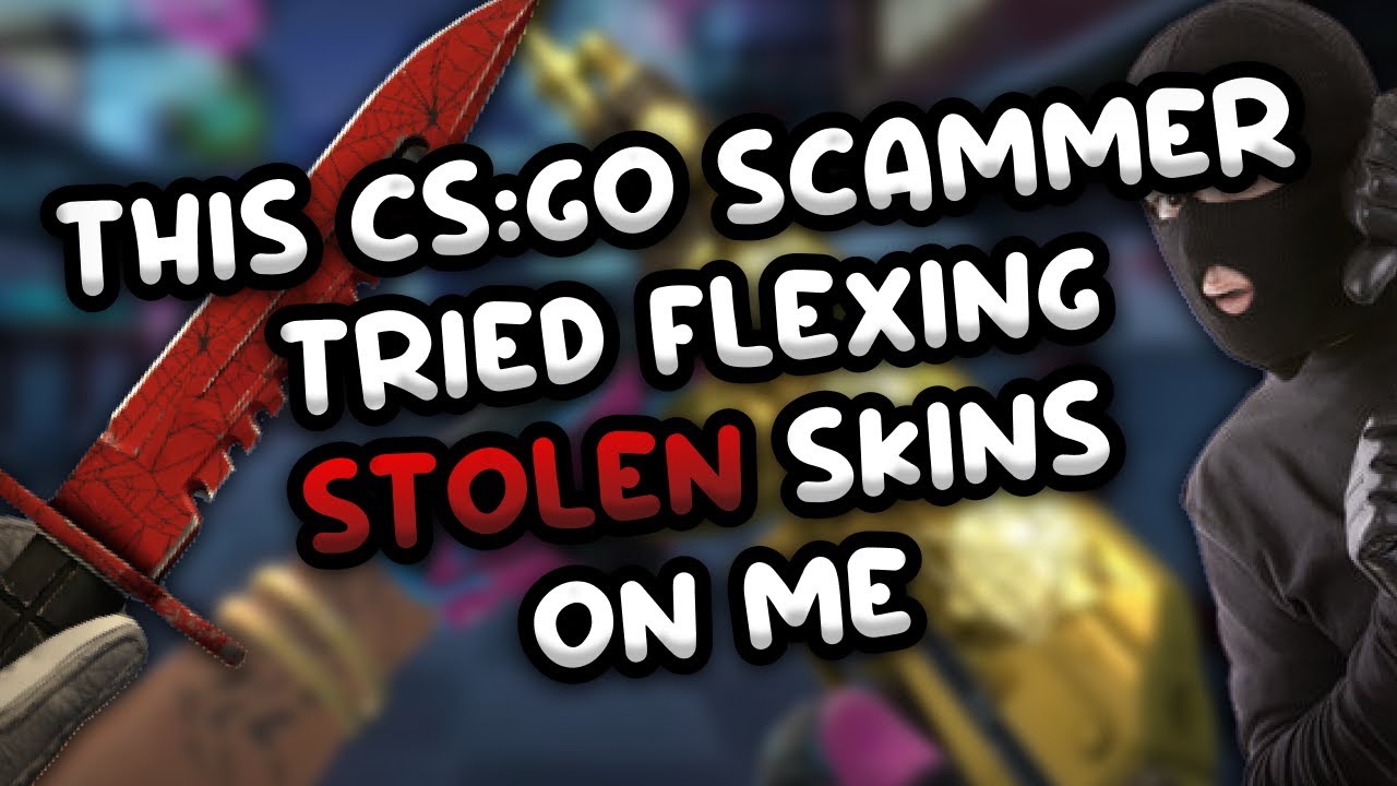 Was That CS:GO Scammer Seriously Trying To Flex Stolen Skins On Me ...