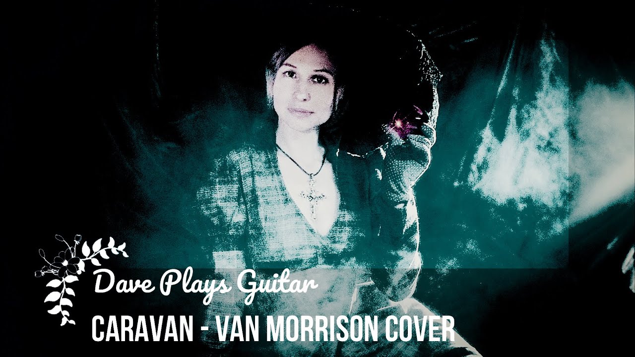 Caravan - Van Morrison Instrumental Cover - Dave Plays Guitar - YouTube