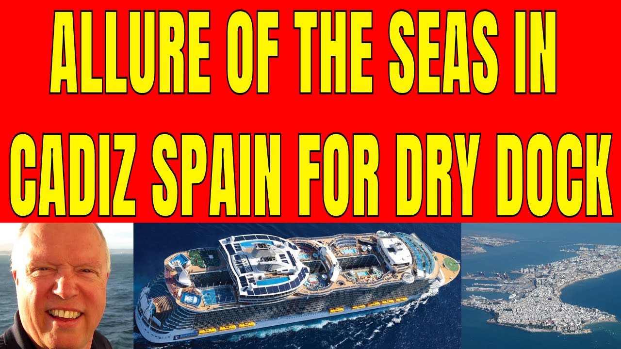 Royal Caribbean Allure of the Seas Now In Dry Dock In Cadiz Spain - YouTube