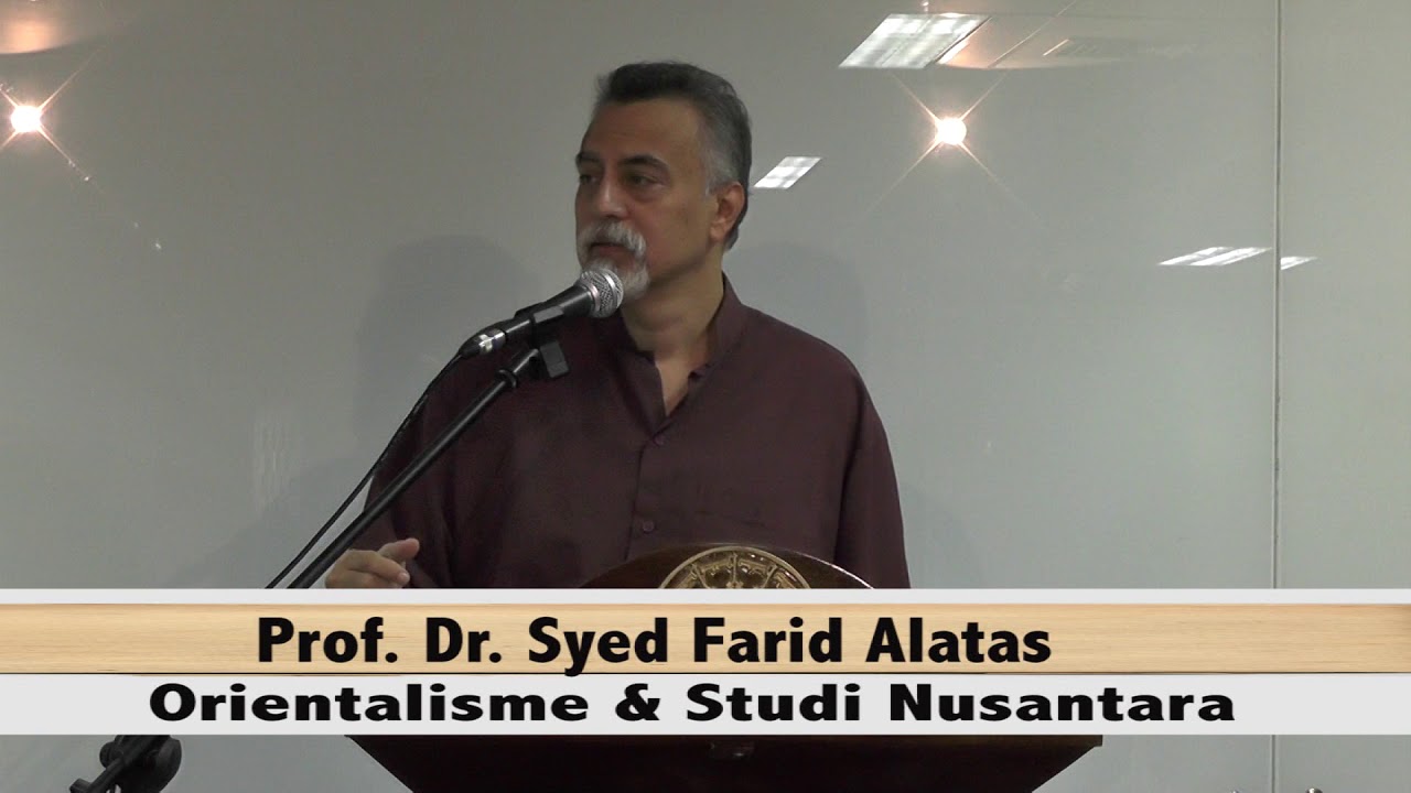 Prof. Dr. Syed Farid Alatas, Orientalisme& Studi Nusantara - YouTube