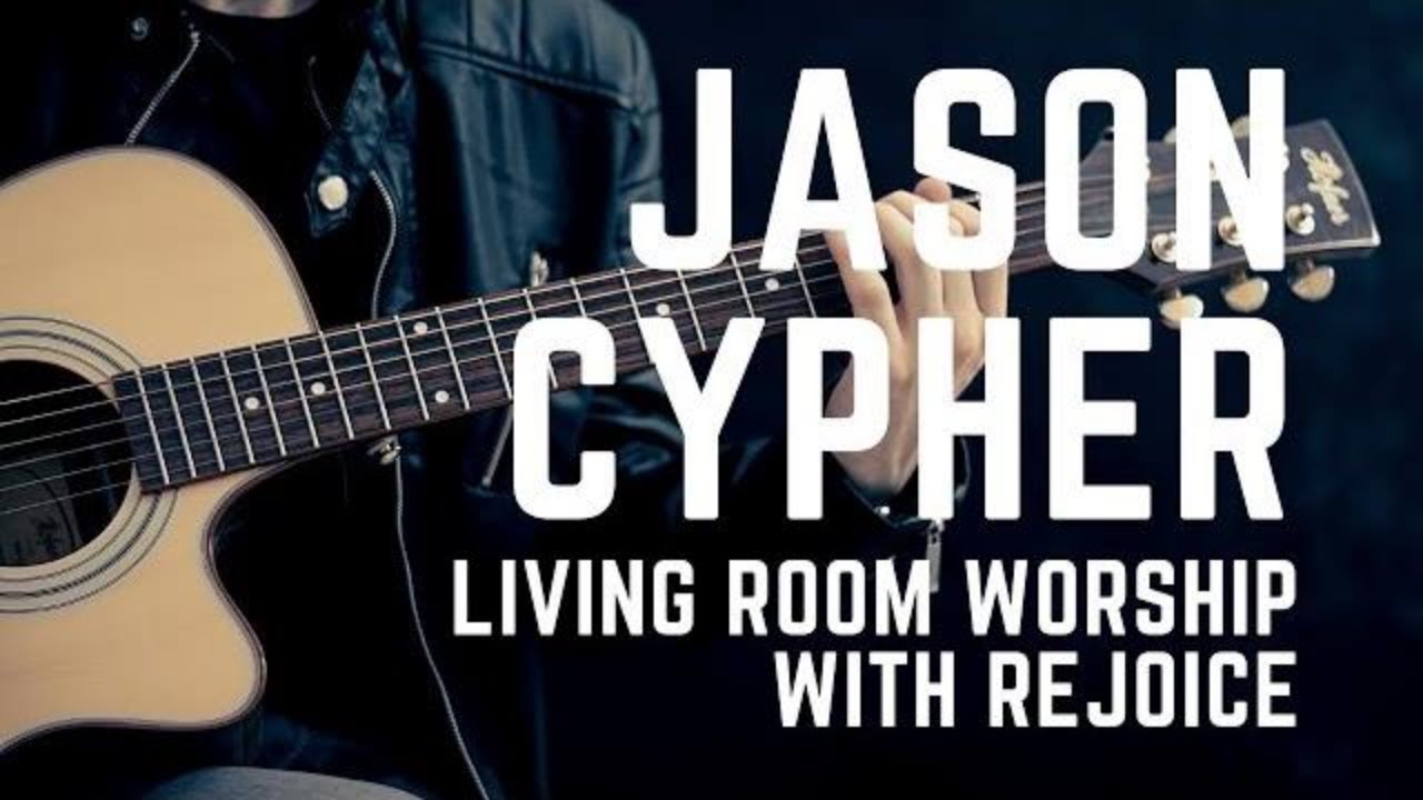 Jason Cypher - Living Room Worship With Rejoice - YouTube