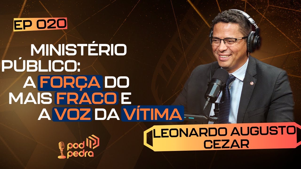 A LUTA PELOS DIREITOS E A A VOZ DAS VÍTIMAS - LEONARDO AUGUSTO CEZAR - PodPedra Podcast Show #XX ...