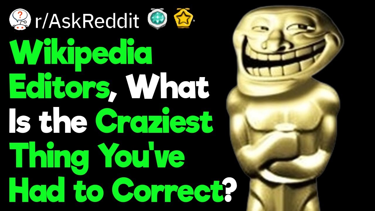 Editors of Wikipedia: What's the Best Troll Edit You've Ever Had to ...