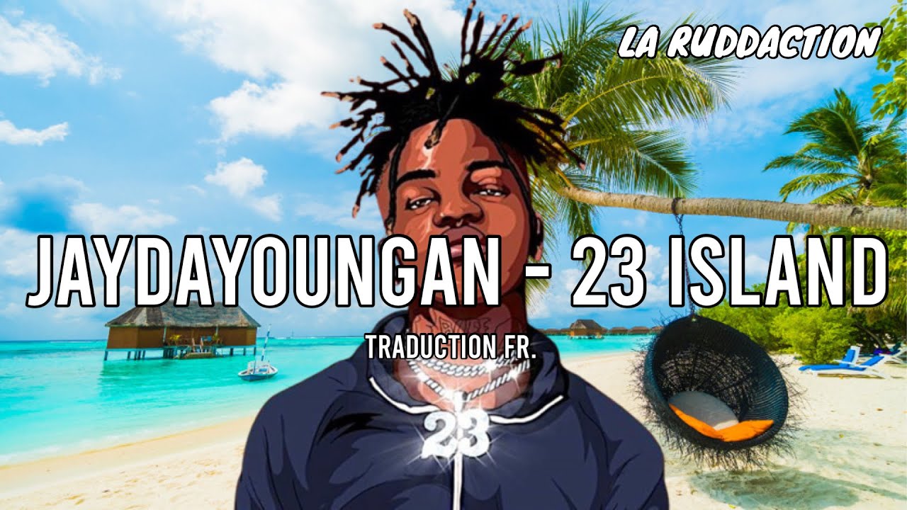 @jaydayoungan2454 - 23 Island [Traduction française 🇫🇷] • LA RUDDACTION ...