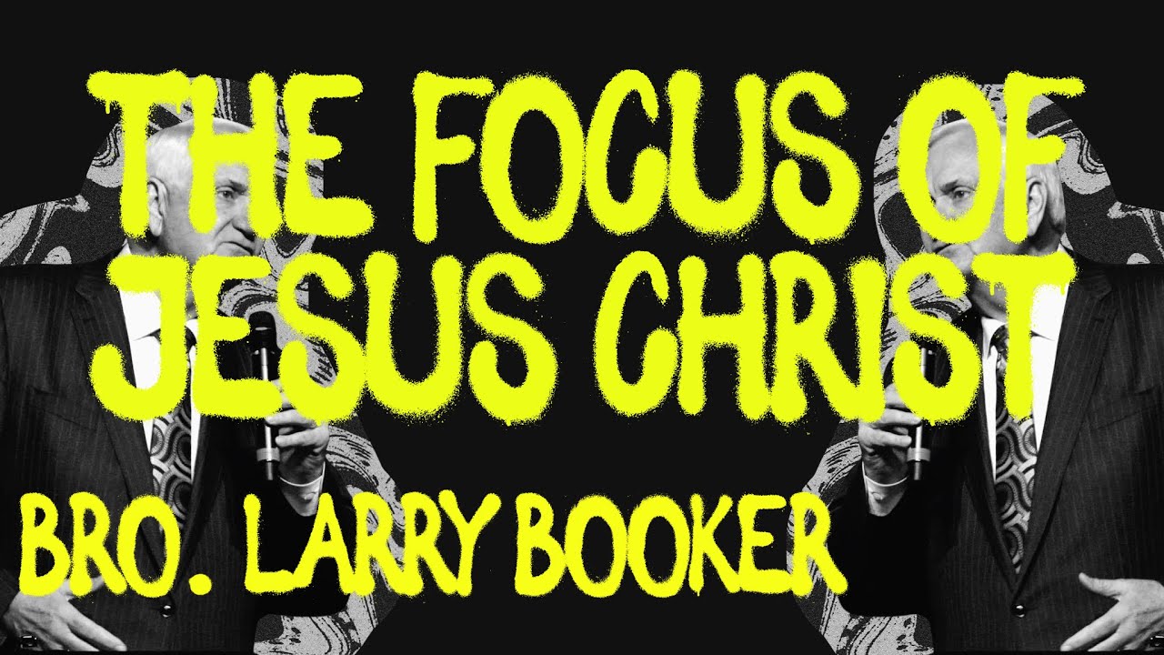 Bridge 2023 - "The Focus Of Jesus Christ" | Bro. Larry Booker - YouTube
