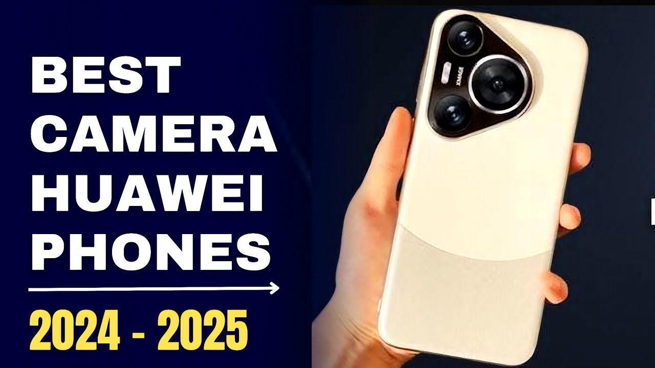 Best Camera HUAWEI Smartphones to buy in 2024 & 2025 - YouTube