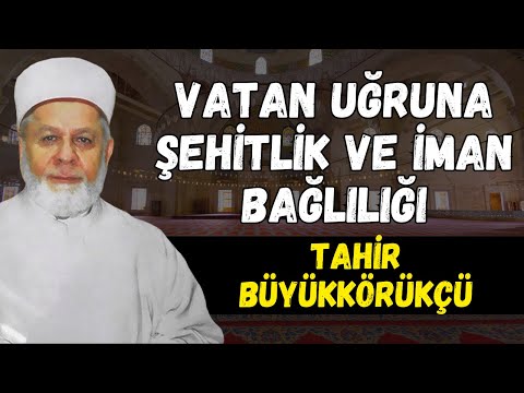 Allah’a İman, Şehitlik ve Vatan İçin Fedakarlık | Tahir Büyükkörükçü Hocaefendi