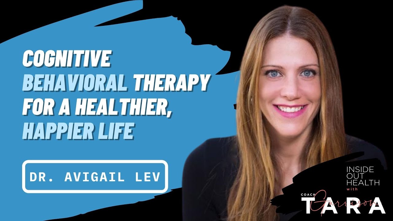 DR. AVIGAIL LEV: Cognitive Behavioral Therapy for a Healthier, Happier ...
