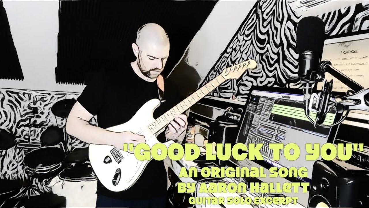 "Good Luck To You" an Original Song by Aaron Hallett Guitar Solo ...