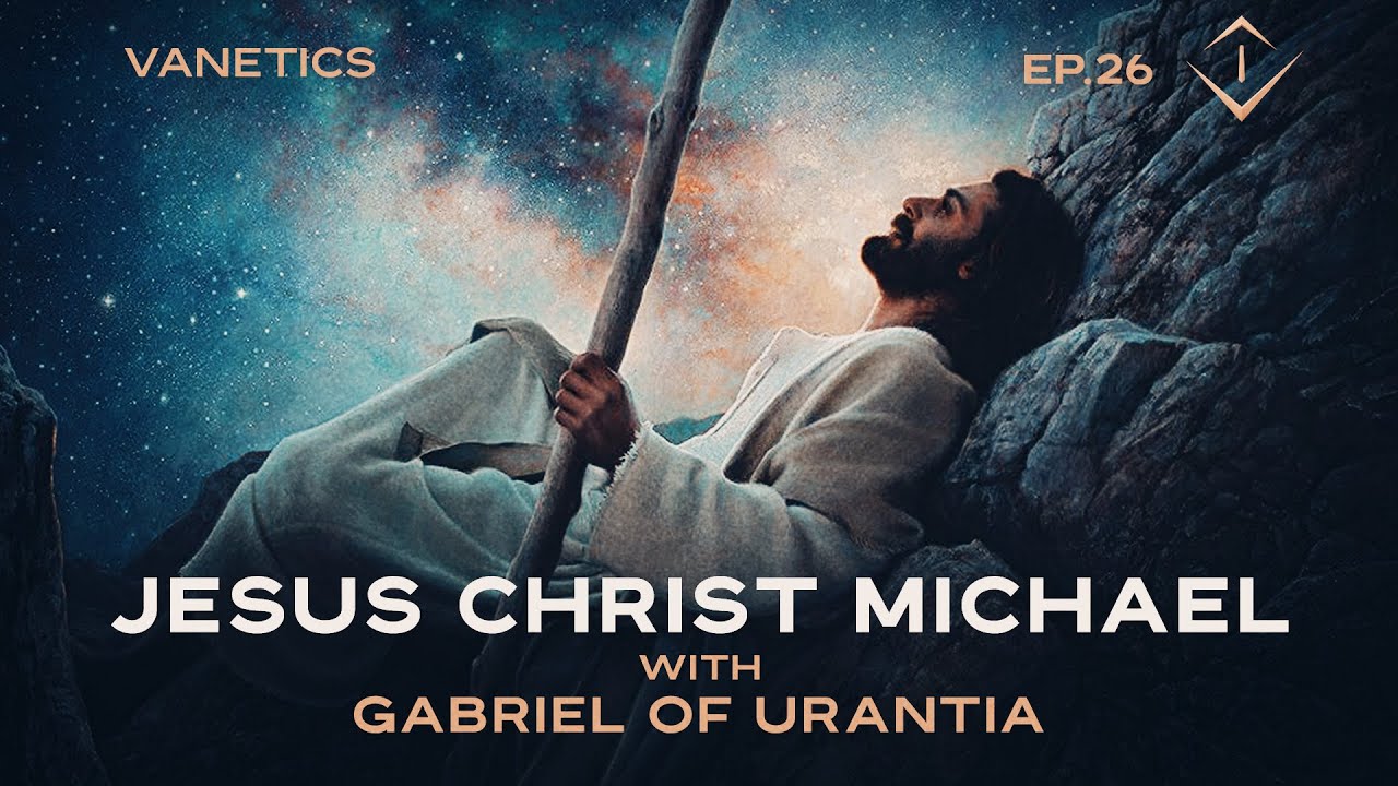 26: Jesus Christ Michael by Gabriel of Urantia with Sharing by Minister ...