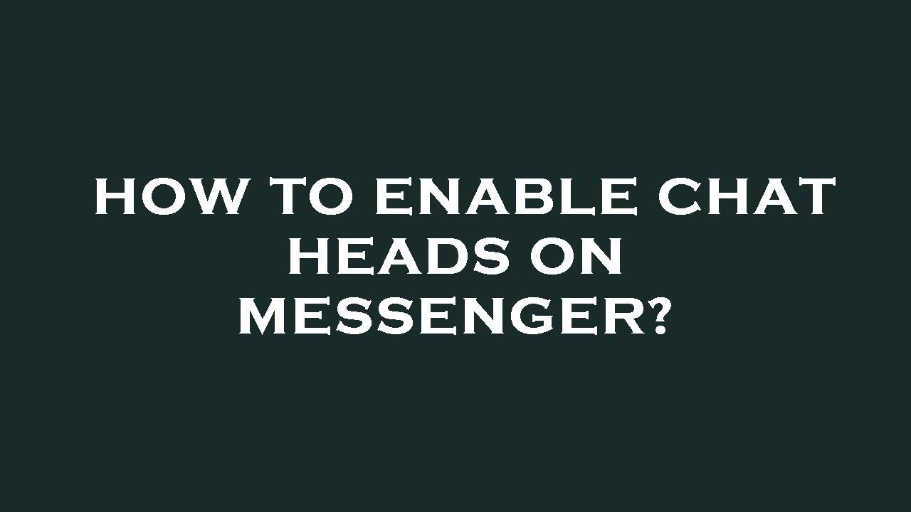 How to enable chat heads on messenger? - YouTube