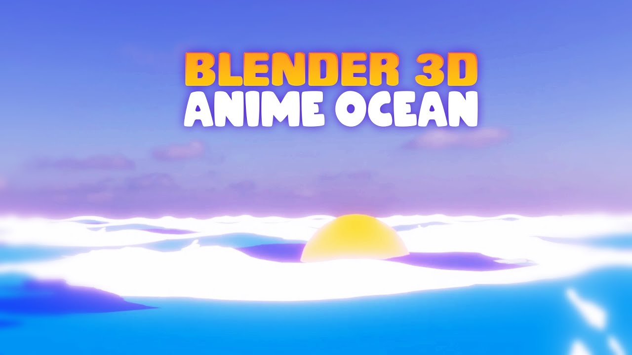 BLENDER 3D | ANIME OCEAN - YouTube