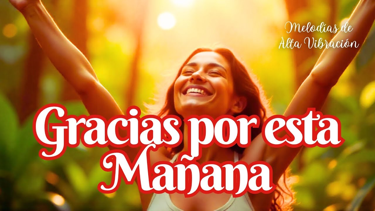 🌞 GRACIAS POR ESTA MAÑANA | Mantra para Iniciar tu Día con Gratitud y ...