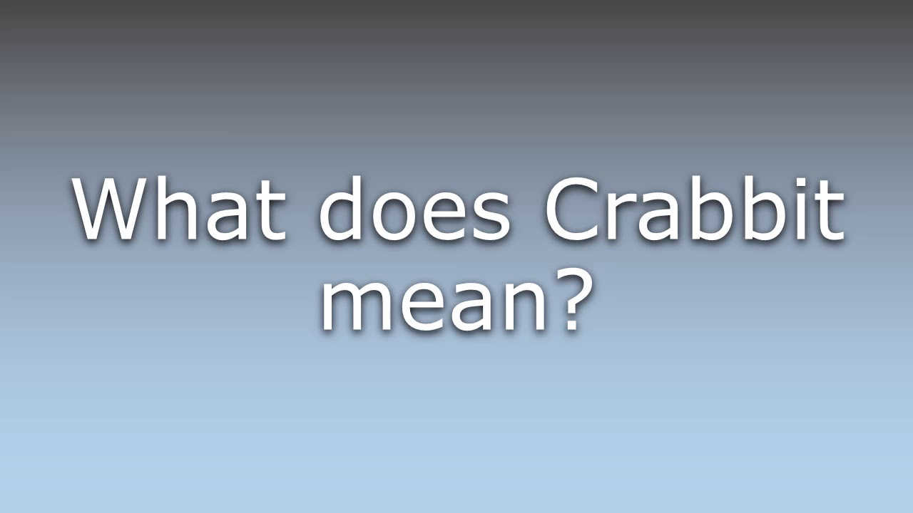 What does Crabbit mean? - YouTube