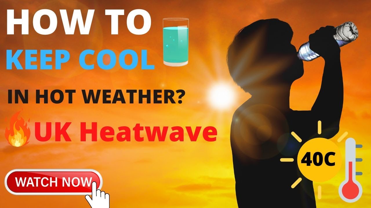 How to Stay Cool and Safe in UK Heatwave Tips protect Yourself from Hot ...