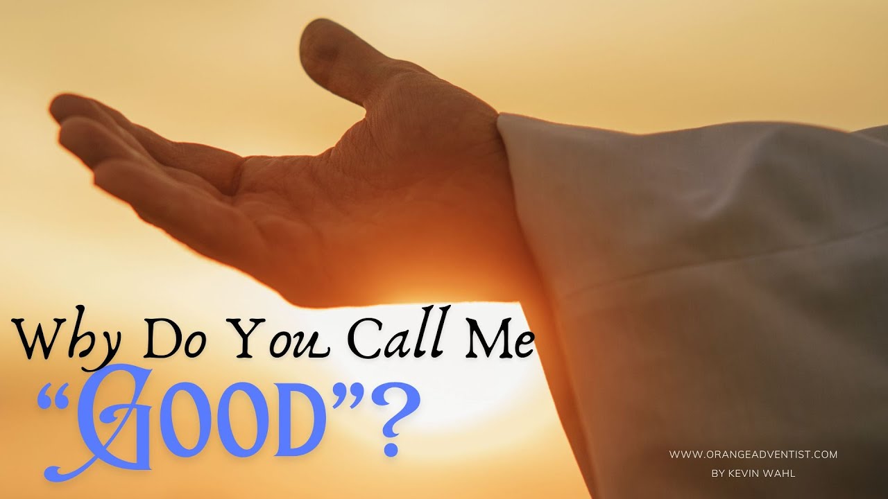"Why Do You Call Me "Good"?”, (Luke 18:18-19) By Kevin Wahl - YouTube