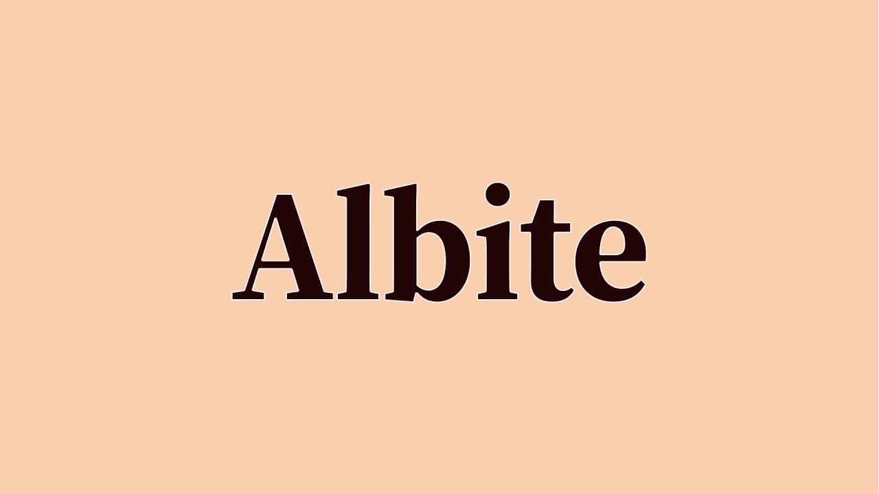 Albite Pronunciation and Meaning - YouTube